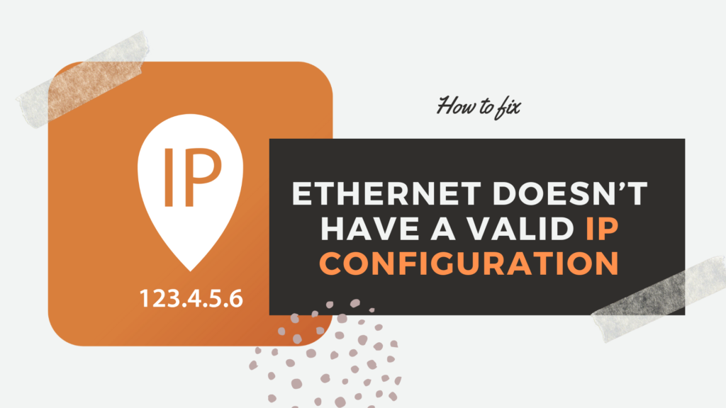 How to Fix Ethernet Doesn't Have a Valid IP Configuration